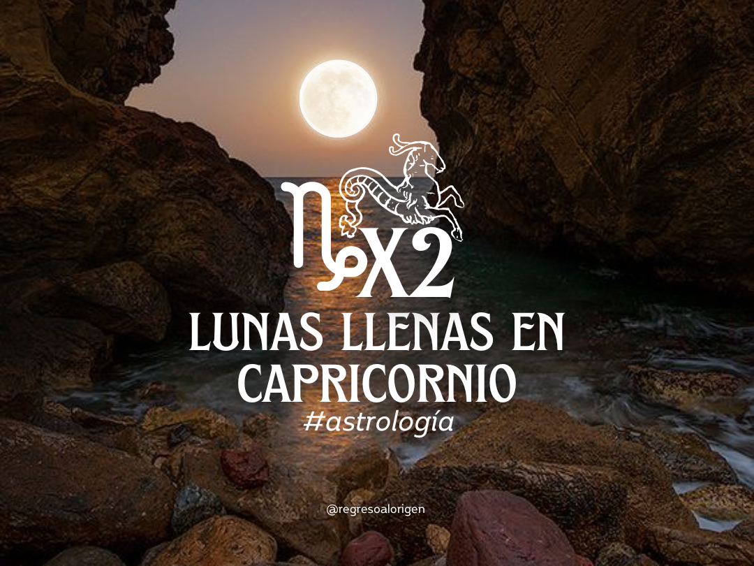 Doble Luna Llena en Capricornio… – © Regreso Al Origen